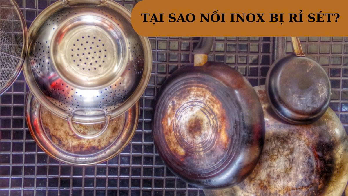 Tại Sao Nồi Inox Bị Rỉ Sét? Cách Tẩy Rỉ Sét, Ố Vàng Trên Nồi Inox Hiệu ...